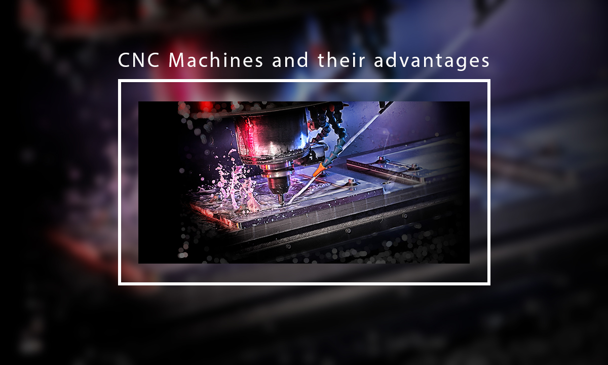 CNC machines and their advantages - CUBII